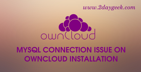 Mysql Connection Issue On Owncloud 2daygeek
